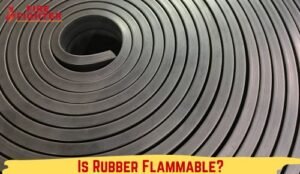Is Rubber Flammable? Is Rubber Dangerous - FireFighterLine