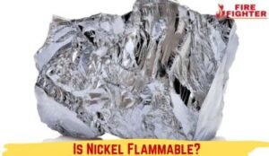 Is Nickel Flammable? Igniting the Truth - FireFighterLine